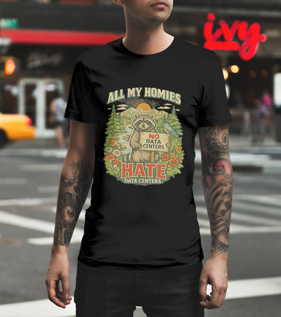 All My Homies No Data Centers Hate Data Centers Raccoon Forest Scene T-Shirt