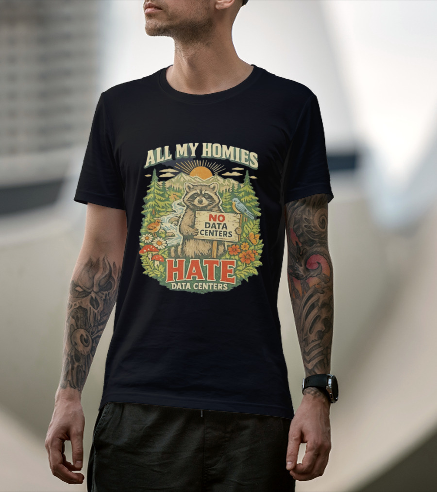 All My Homies No Data Centers Hate Data Centers Raccoon Forest Scene T-Shirt