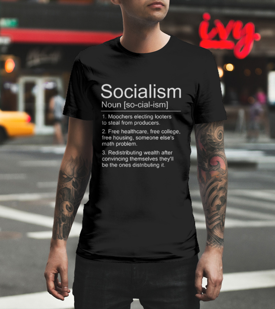 Socialism Definition Noun Moochers Electing Looters Redistribution Wealth Free Healthcare Housing College T-Shirt