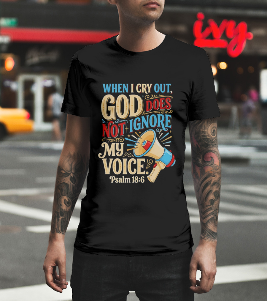 When I Cry Out God Does Not Ignore My Voice Psalm 18 6 Megaphone T-Shirt