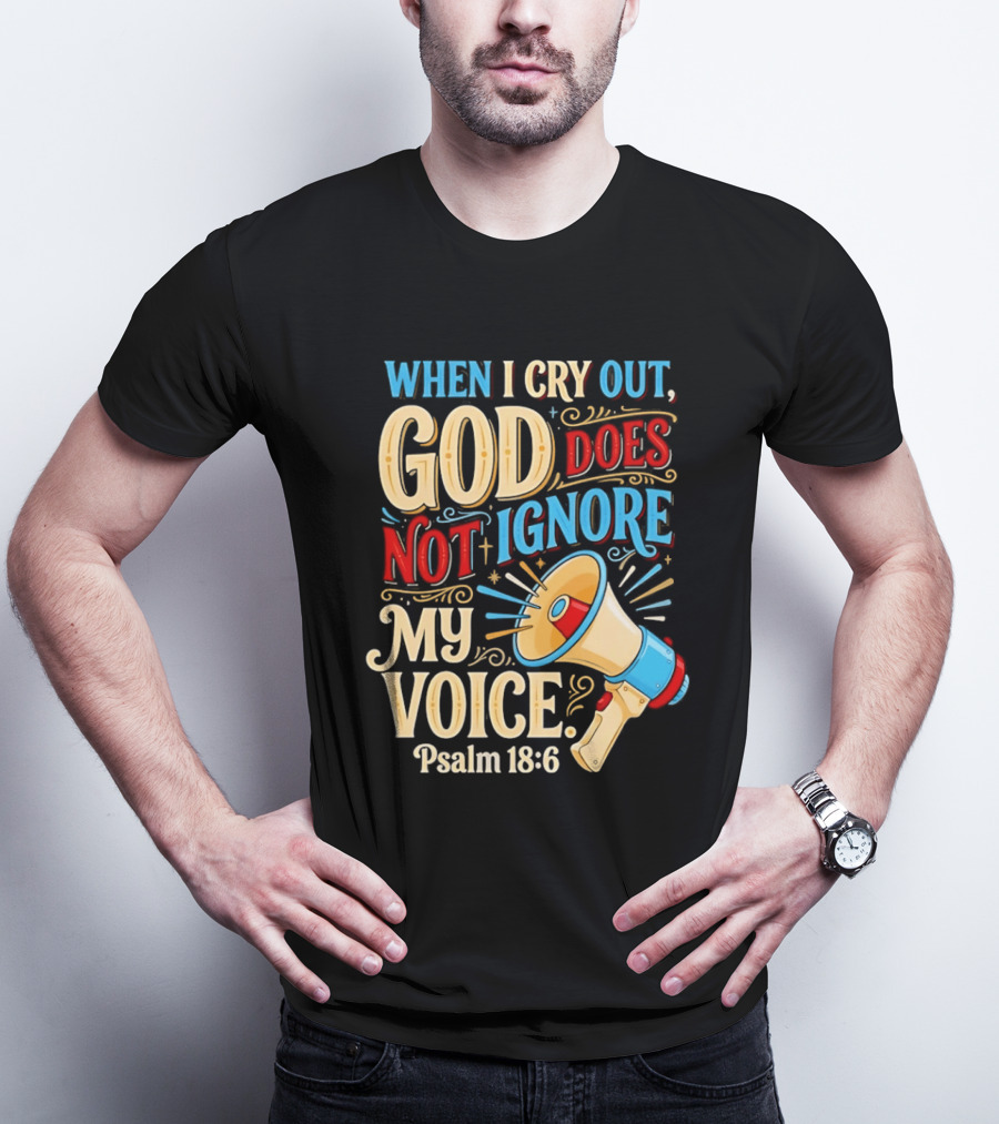 When I Cry Out God Does Not Ignore My Voice Psalm 18 6 Megaphone T-Shirt