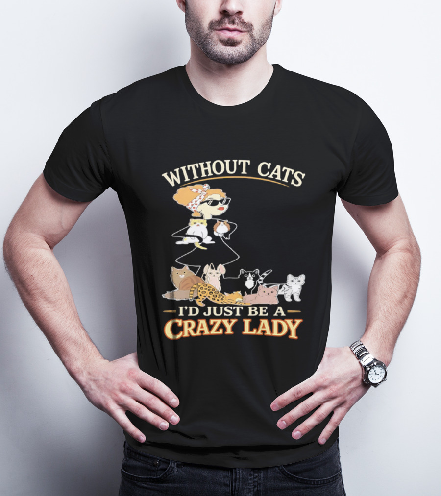 Without Cats I'd Just Be A Crazy Lady Pet Lover Vintage Cartoon T-Shirt