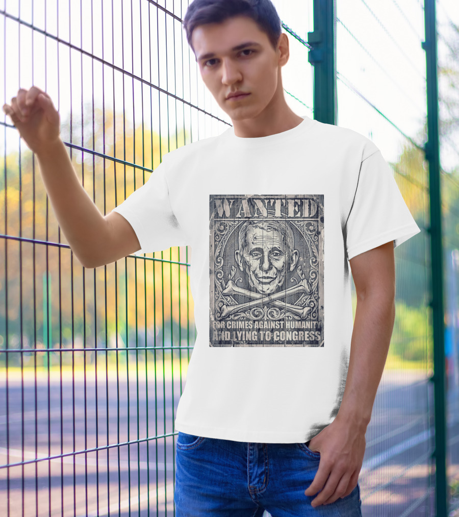 WANTED Anthony Fauci For Crimes Against Humanity And Lying To Congress T-Shirt