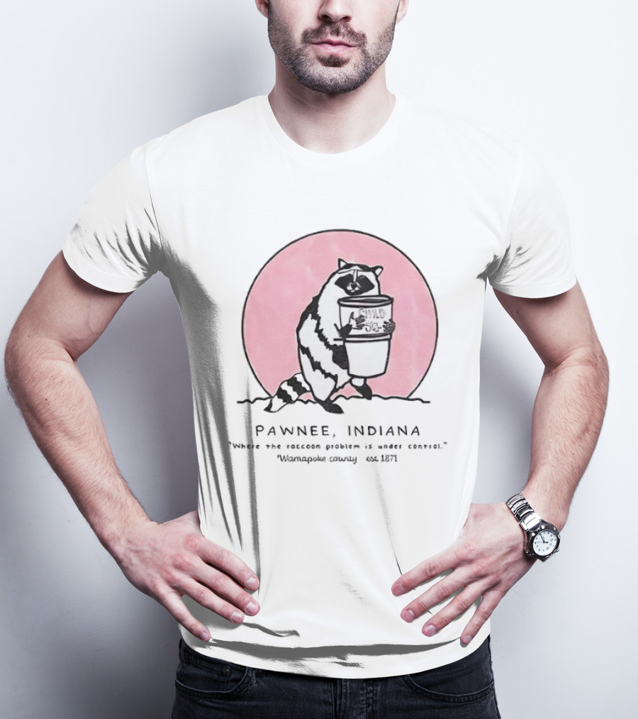 Pawnee Indiana Raccoon Problem Under Control With Raccoon Holding Can T-Shirt
