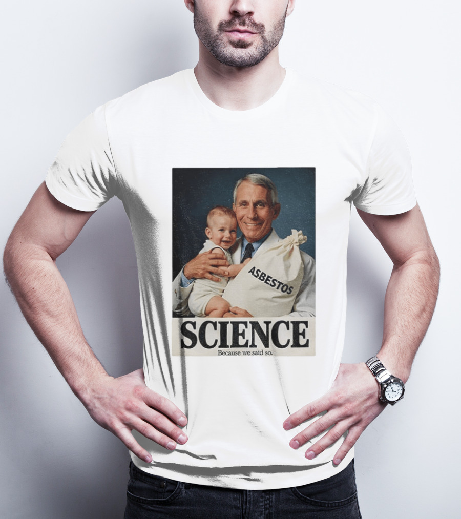 Dr Fauci Science Asbestos Because We Said So Baby T-Shirt