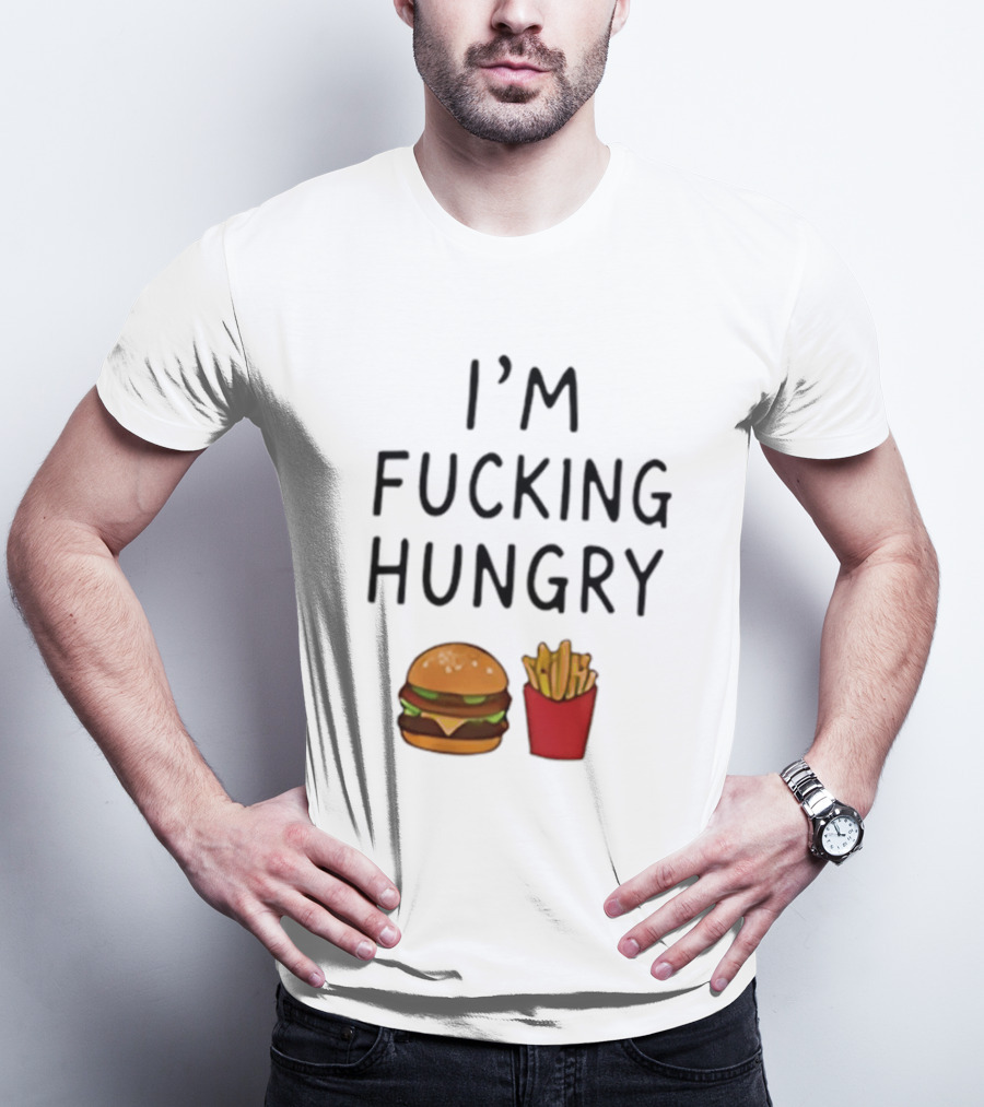 I'm Fucking Hungry Burger And Fries Fast Food Iconic Humor T-Shirt