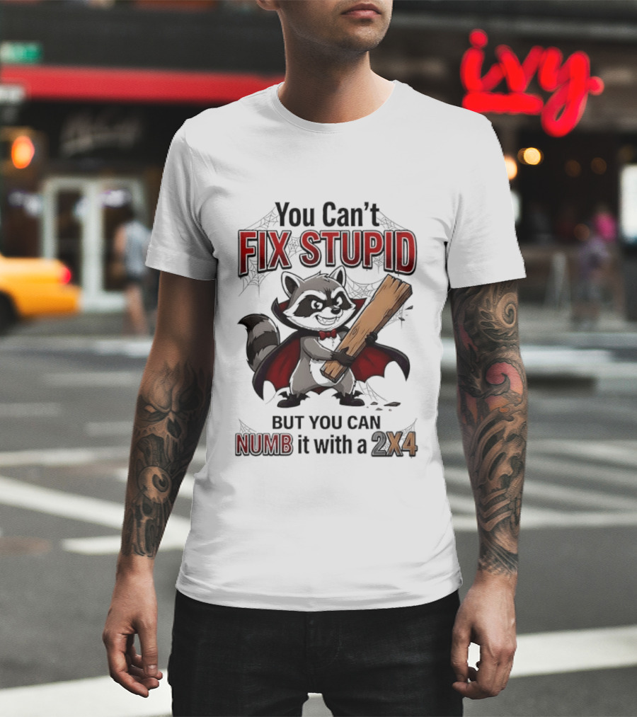 Vampire Raccoon You Can't Fix Stupid But You Can Numb It With A 2X4 T-Shirt