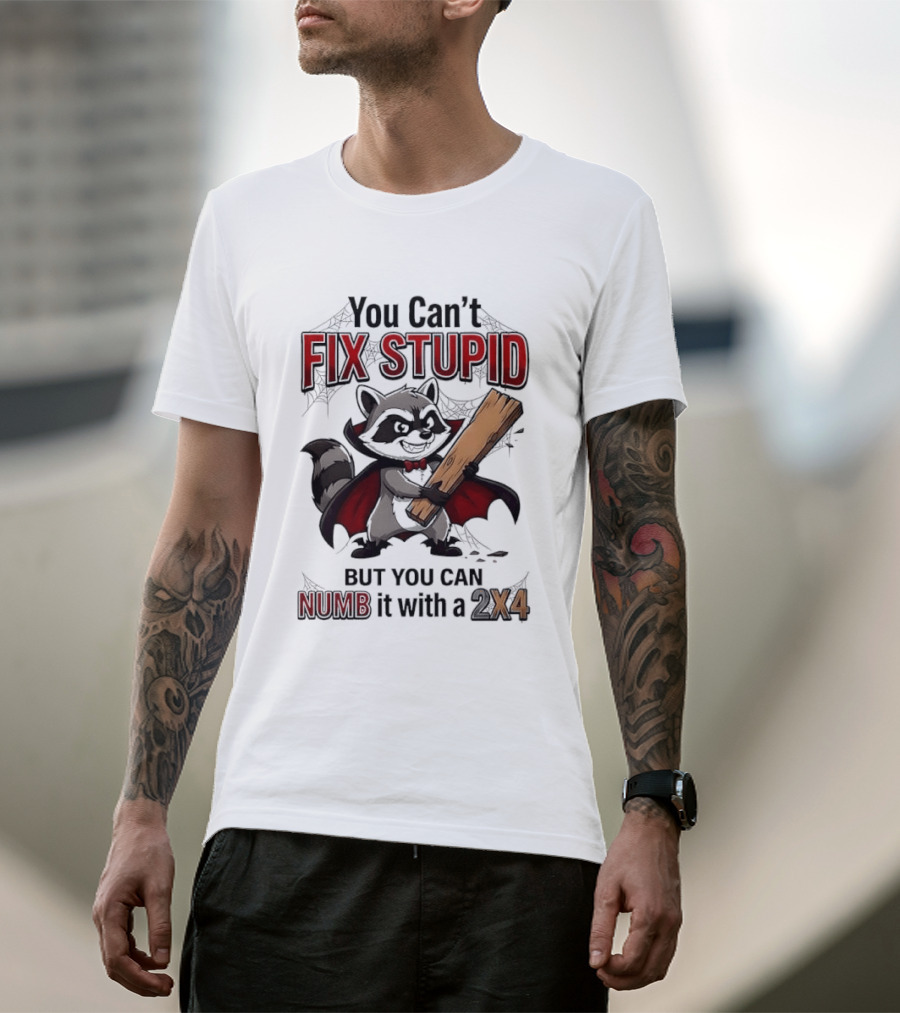 Vampire Raccoon You Can't Fix Stupid But You Can Numb It With A 2X4 T-Shirt