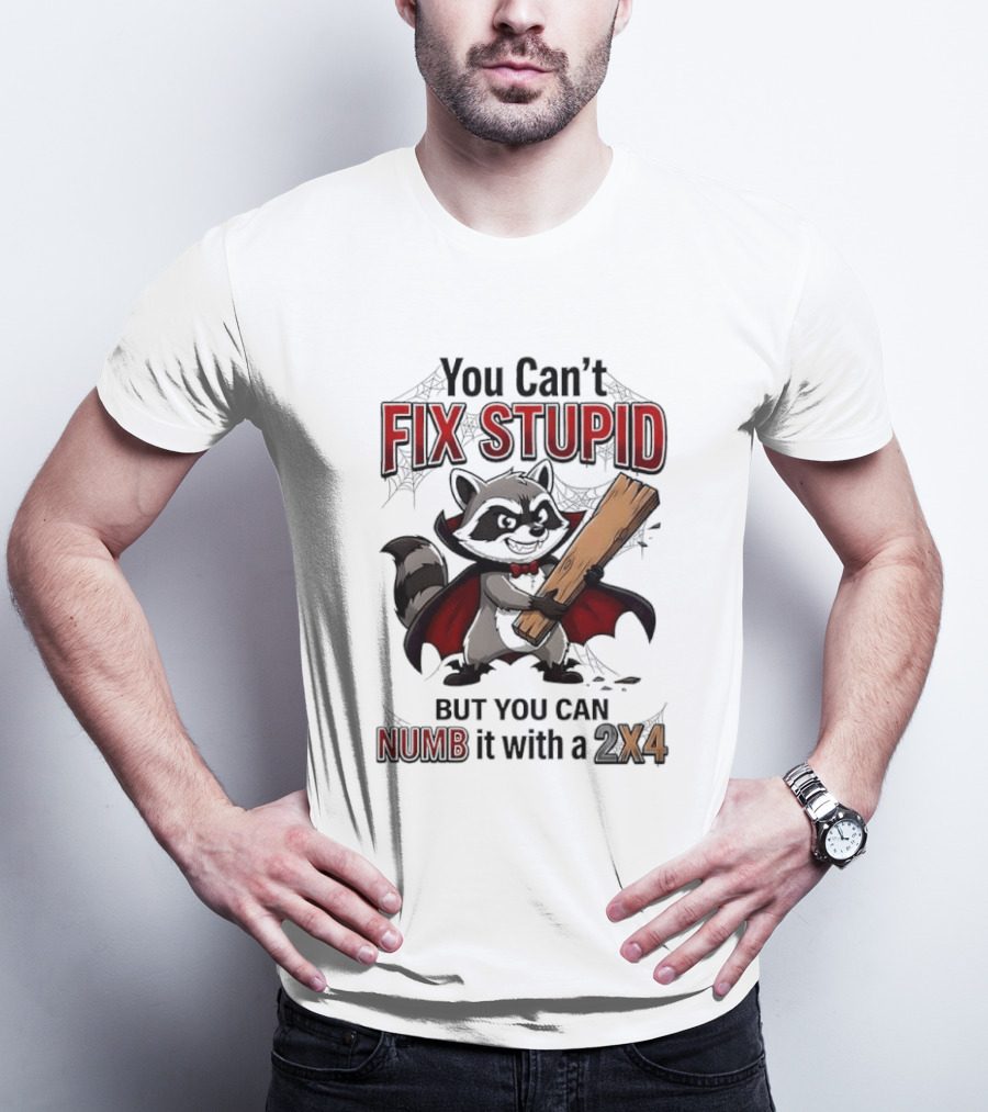 Vampire Raccoon You Can't Fix Stupid But You Can Numb It With A 2X4 T-Shirt