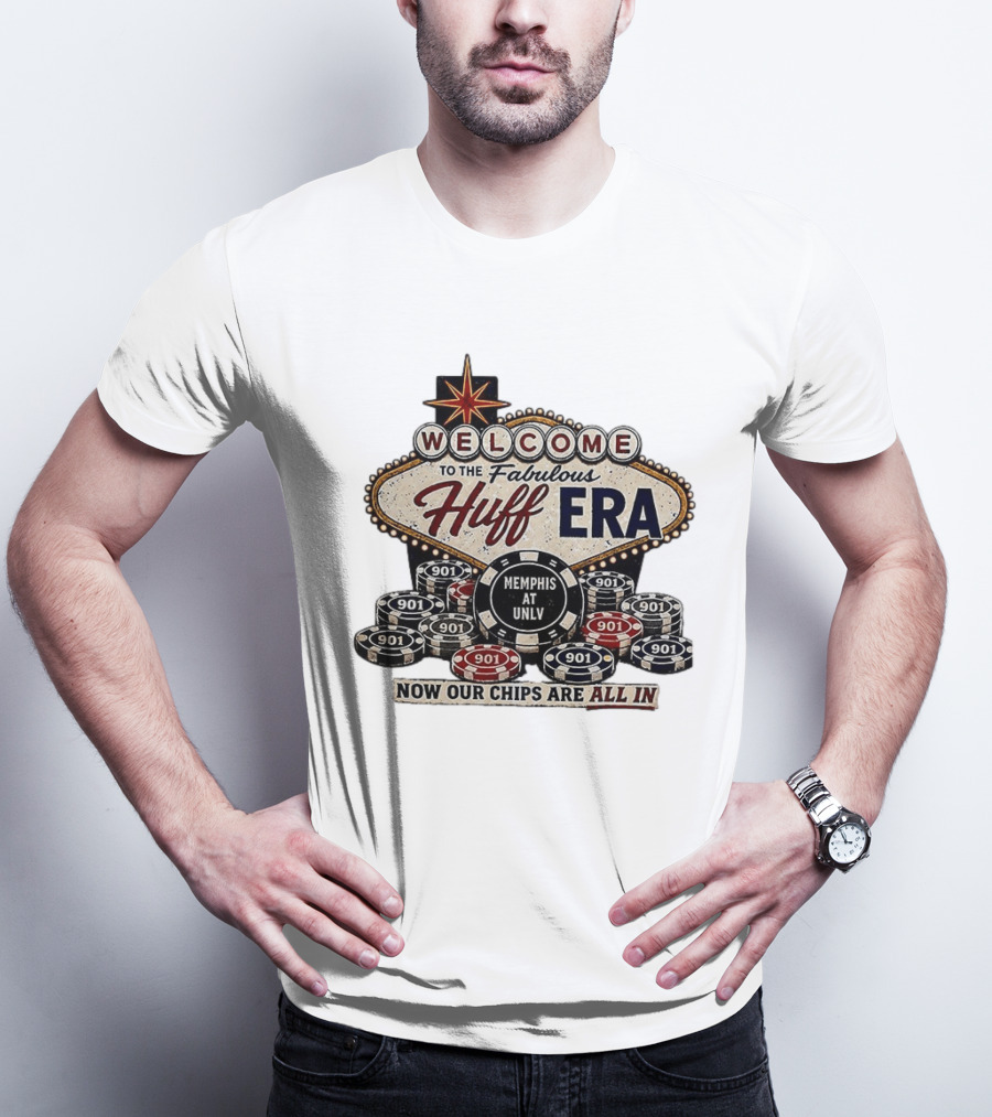 Welcome To The Fabulous Huff Era Memphis At UNLV Now Our Chips Are All T-Shirt