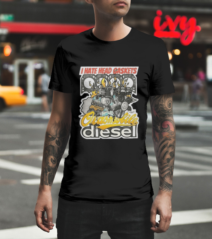 I Hate Head Gaskets Oldsmobile Diesel T-Shirt