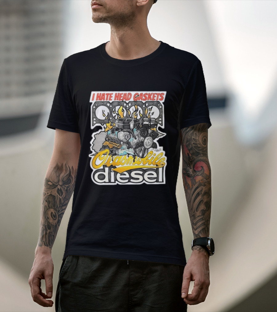 I Hate Head Gaskets Oldsmobile Diesel T-Shirt