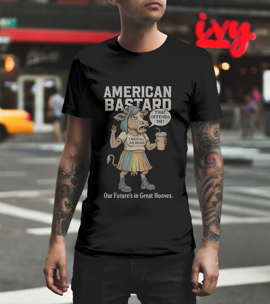 American Bastard Cow That Offends Me Our Future's In Great Hooves T-Shirt