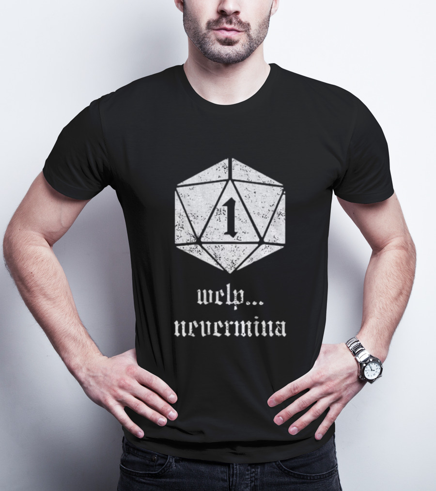 Welp Nevermind Nat 1 Dice Roll Gaming Humor T-Shirt