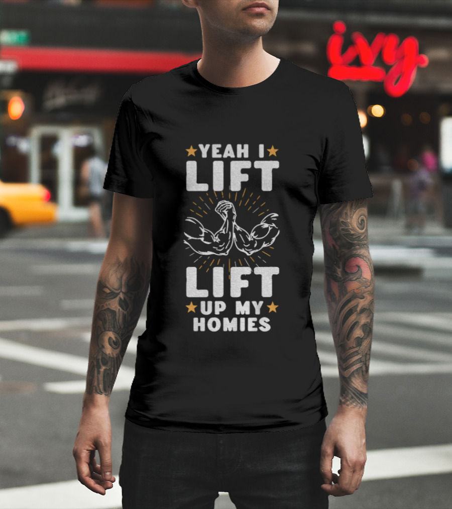Yeah I Lift Lift Up My Homies Muscular Arms Stars T-Shirt