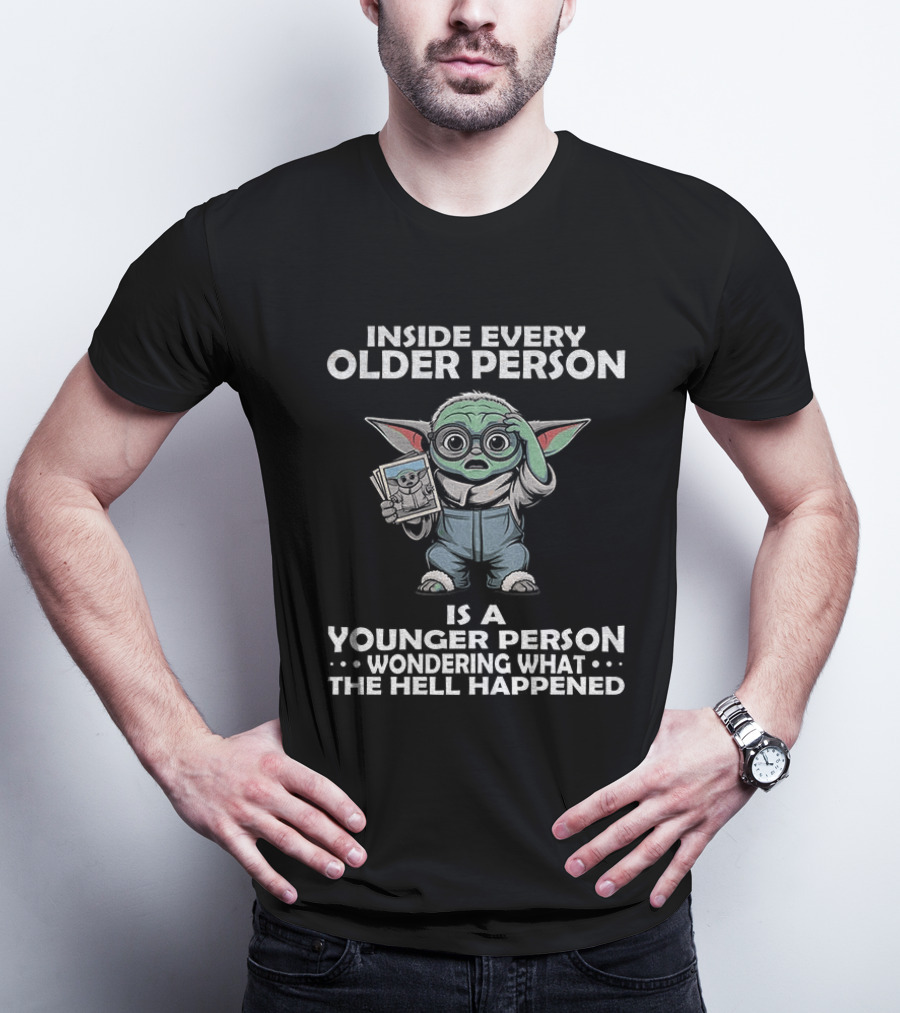 Inside Every Older Person Yoda Younger Person Wondering What The Hell Happened T-Shirt
