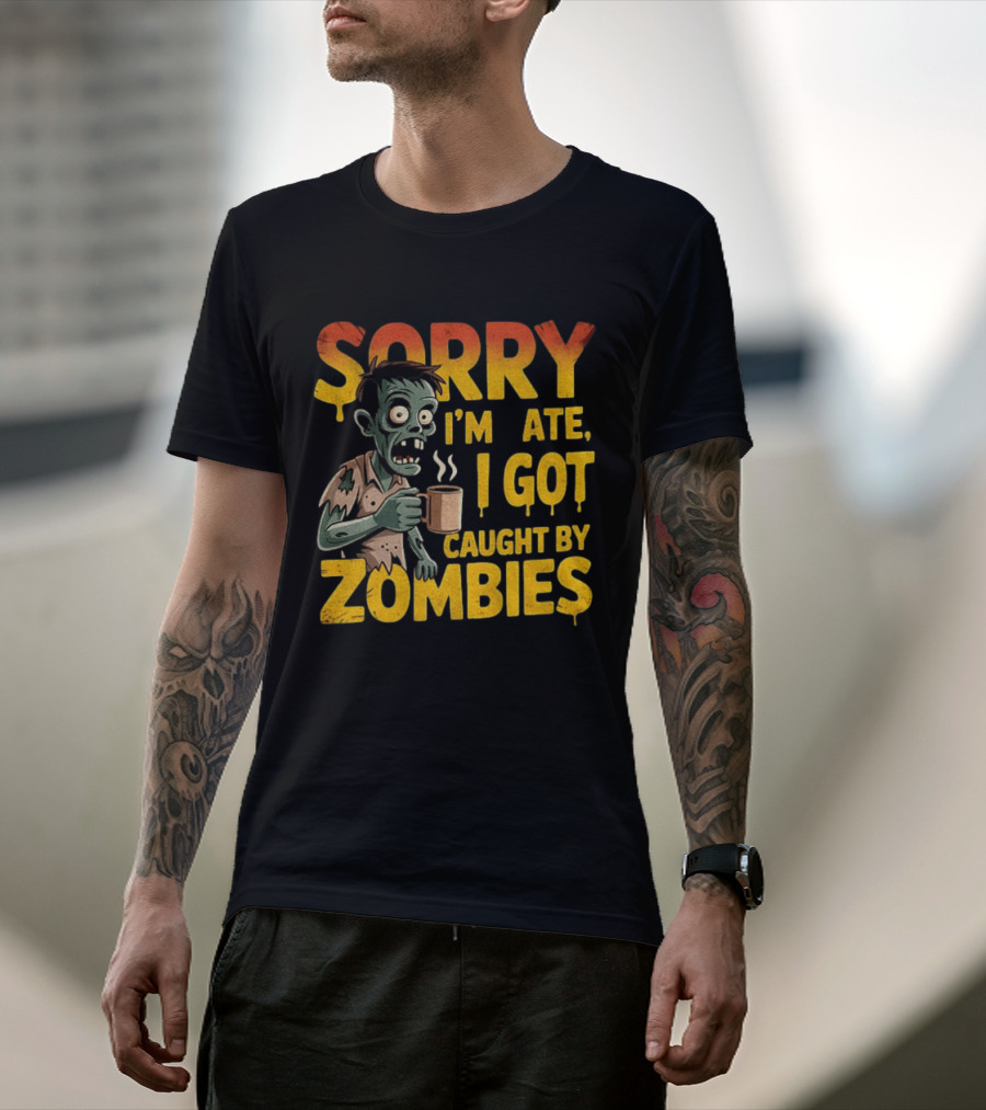 Sorry I'm Late I Got Caught By Zombies Halloween T-Shirt