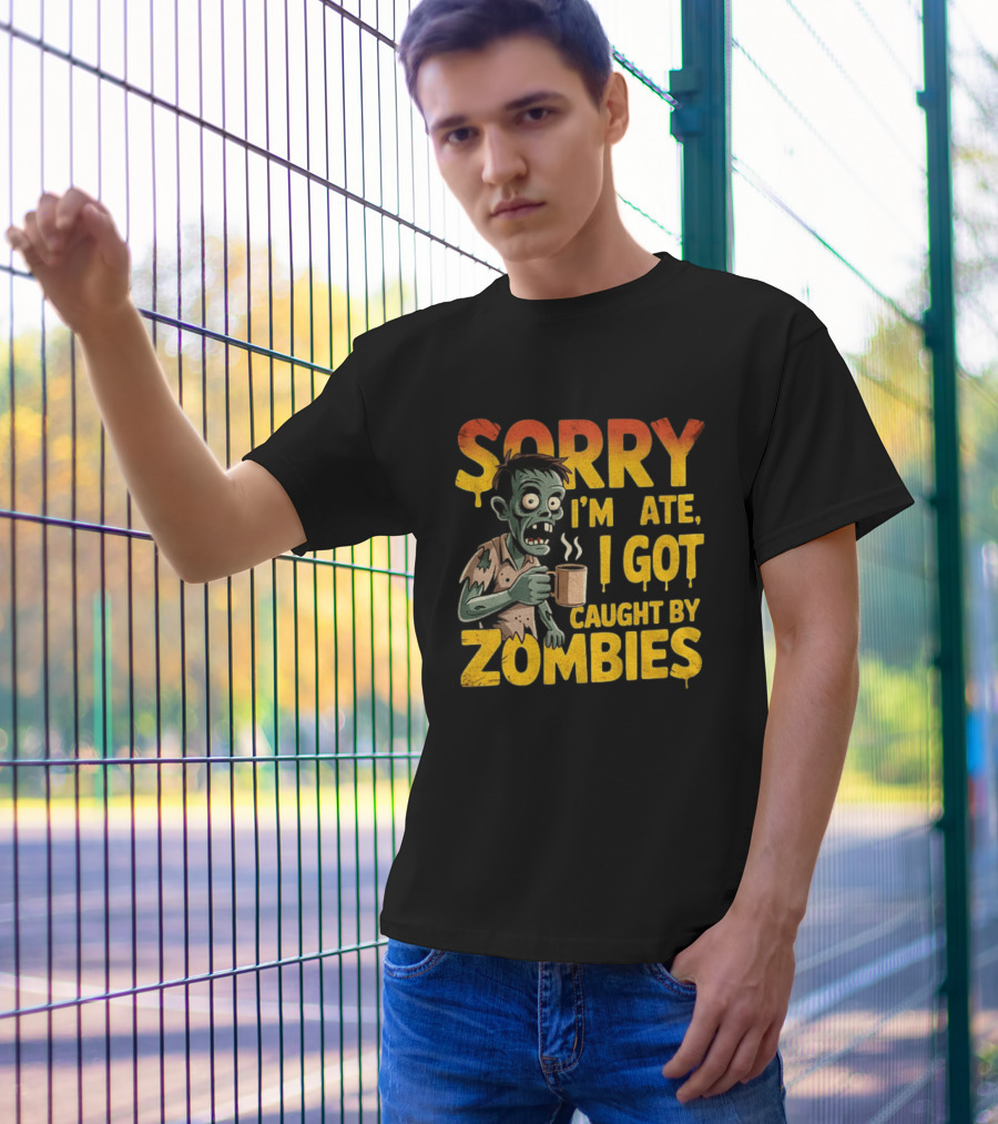 Sorry I'm Late I Got Caught By Zombies Halloween T-Shirt