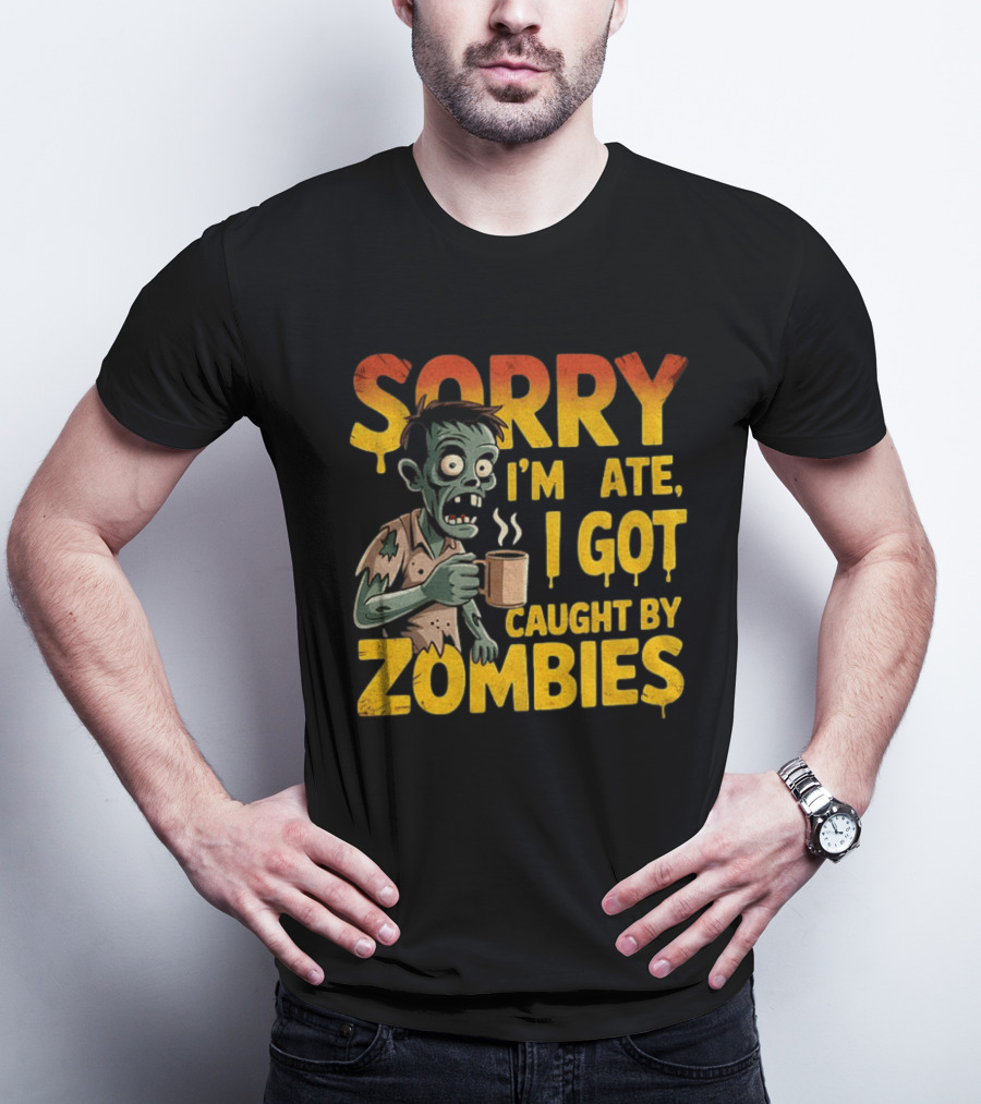 Sorry I'm Late I Got Caught By Zombies Halloween T-Shirt