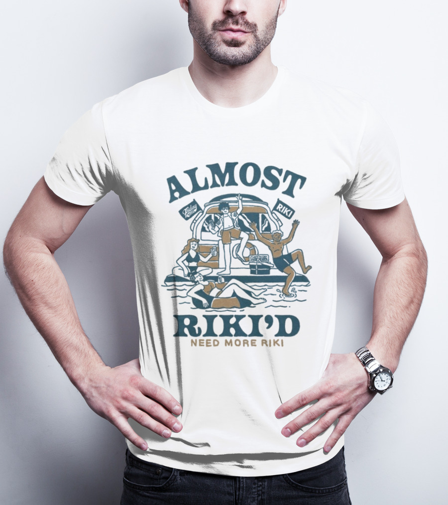 Almost Riki'd Need More Riki Boat Party Adventure T-Shirt