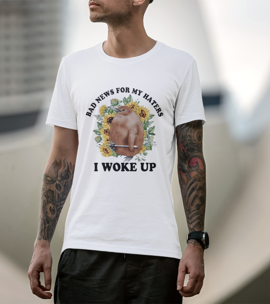 Bad News For My Haters I Woke Up Penguin Sunflowers T-Shirt