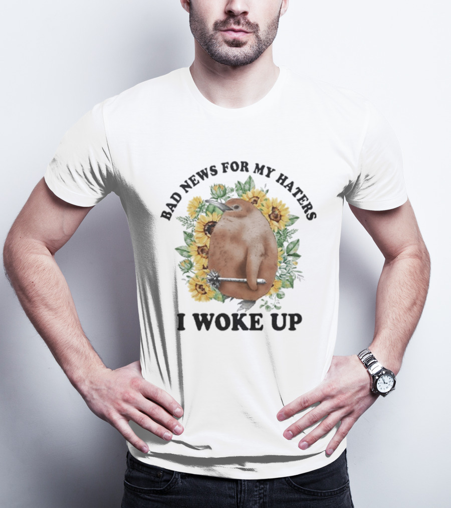 Bad News For My Haters I Woke Up Penguin Sunflowers T-Shirt