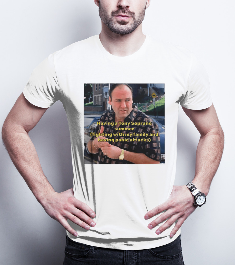 Having A Tony Soprano Summer Fighting With My Family And Having Panic Attacks T-Shirt