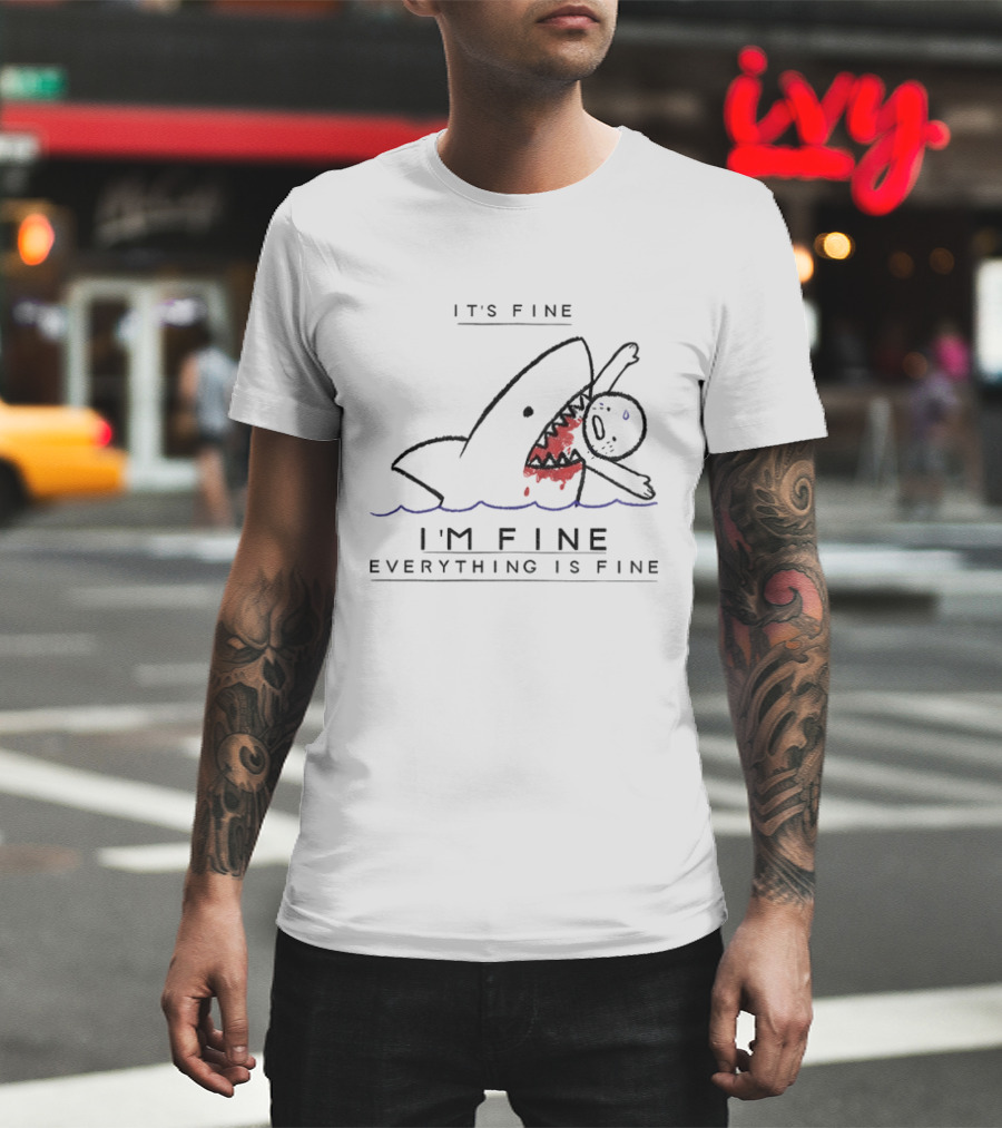 It's Fine I'm Fine Everything Is Fine Shark Meme Humor T-Shirt