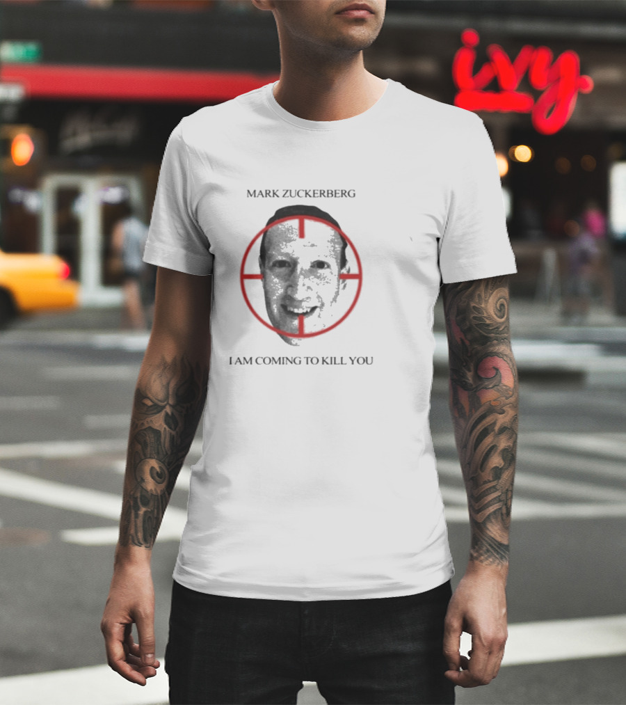 Mark Zuckerberg I Am Coming To Kill You T-Shirt