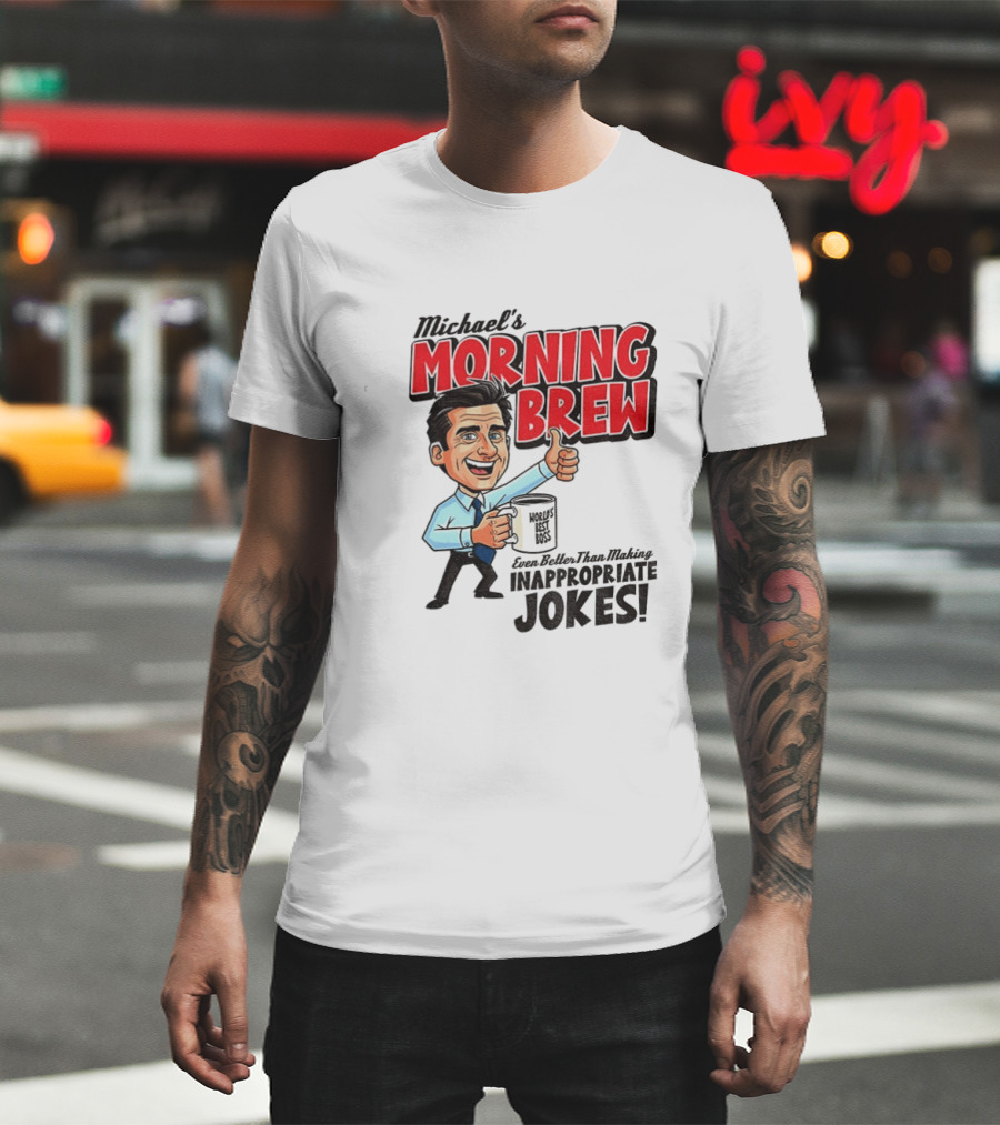 Michael's Morning Brew Even Better Than Making Inappropriate Jokes Coffee Fun T-Shirt