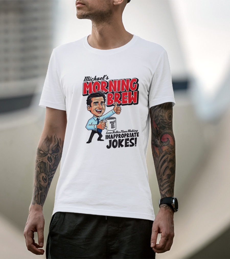 Michael's Morning Brew Even Better Than Making Inappropriate Jokes Coffee Fun T-Shirt