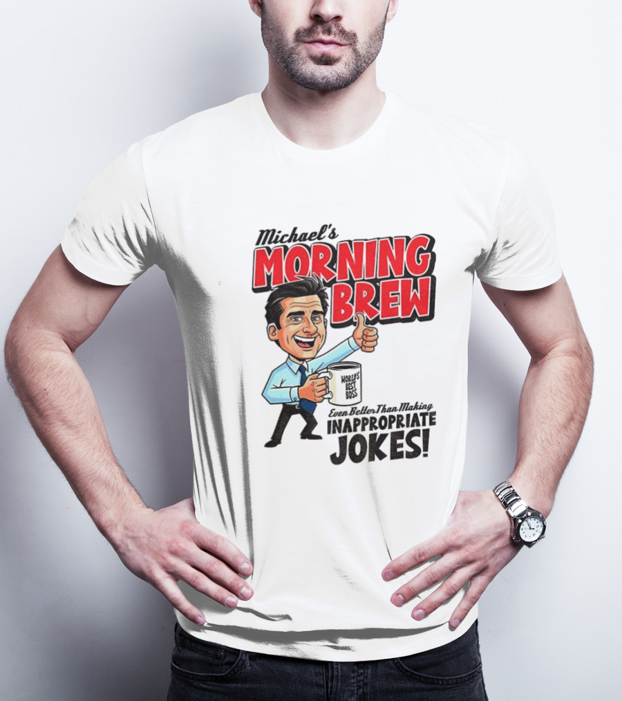 Michael's Morning Brew Even Better Than Making Inappropriate Jokes Coffee Fun T-Shirt