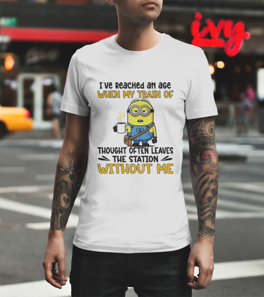 Minion I've Reached An Age Train Of Thought Without Me Coffee T-Shirt