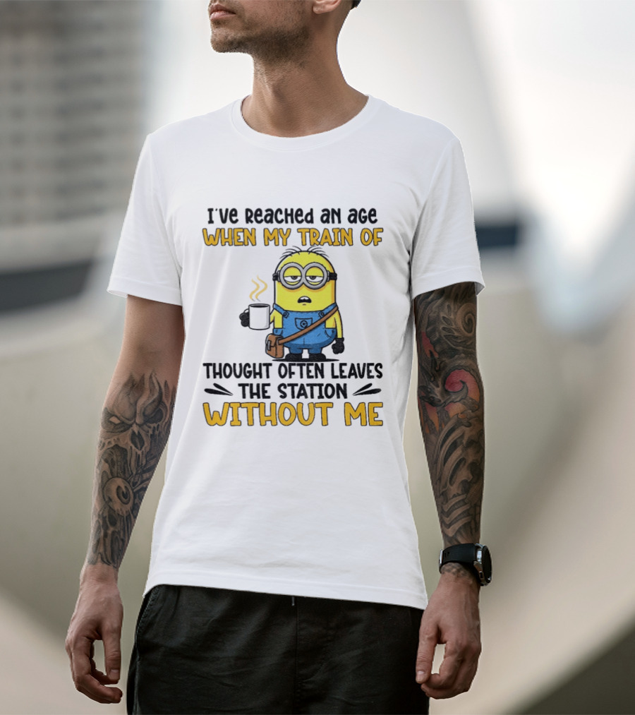Minion I've Reached An Age Train Of Thought Without Me Coffee T-Shirt