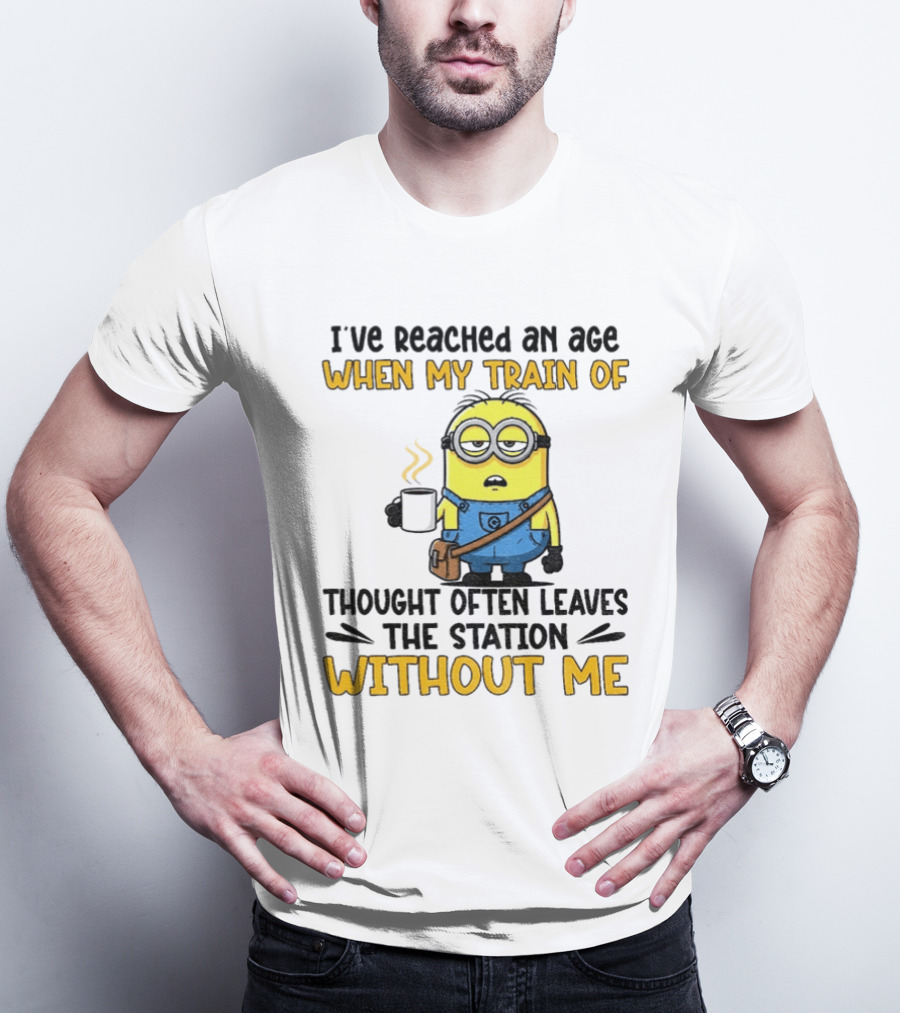 Minion I've Reached An Age Train Of Thought Without Me Coffee T-Shirt