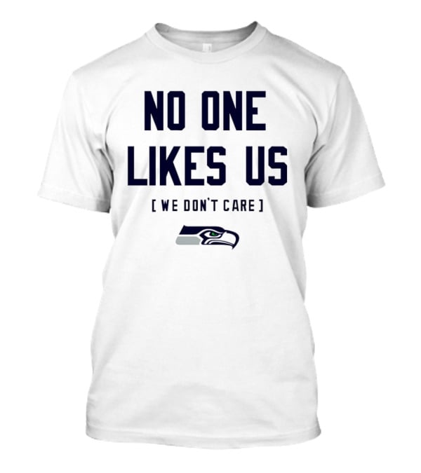 Seattle Seahawks No One Likes Us We Don't Care T-Shirt