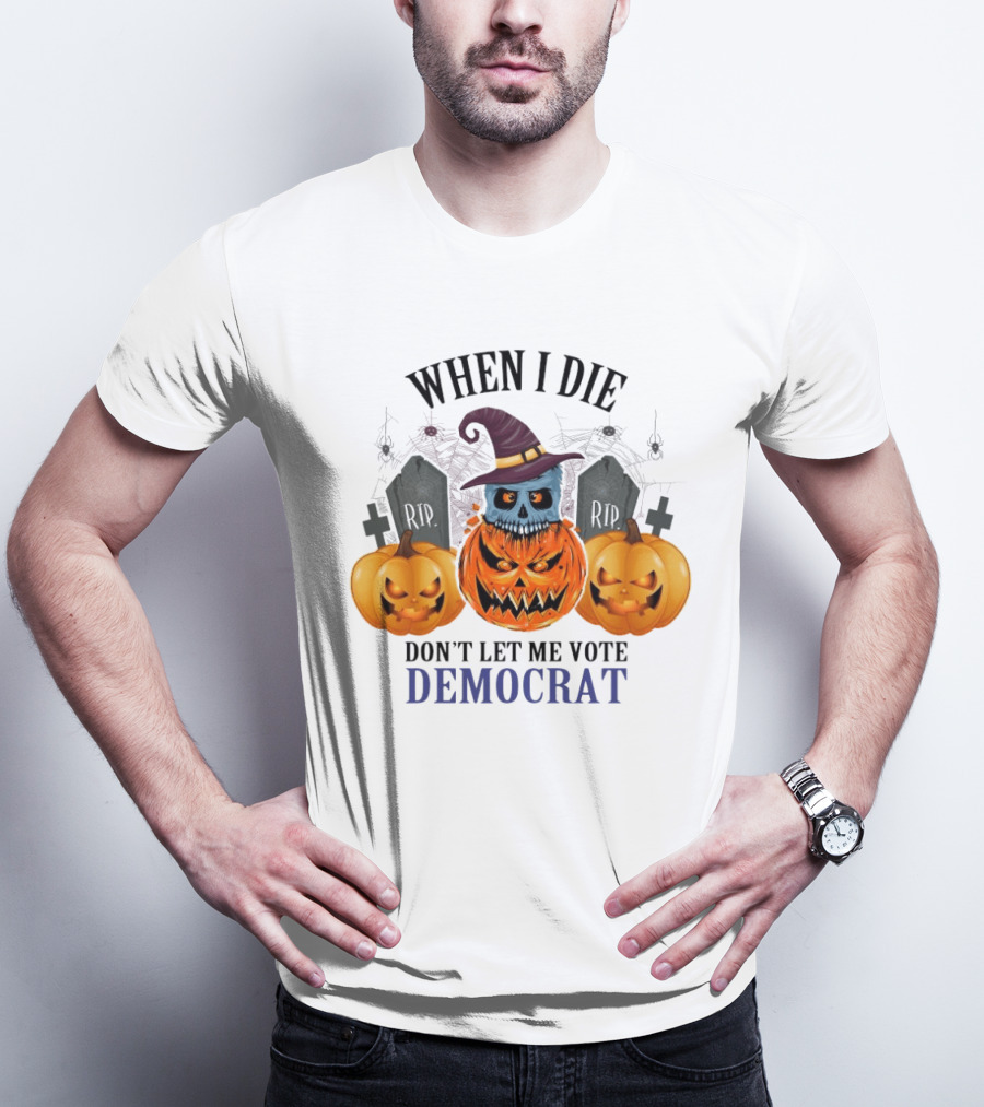 When I Die Don't Let Me Vote Democrat Skull Pumpkin Halloween 2024 T-Shirt
