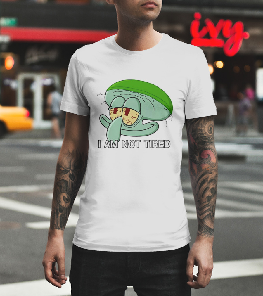 Squidward I Am Not Tired Sleepy Eyes Cartoon T-Shirt