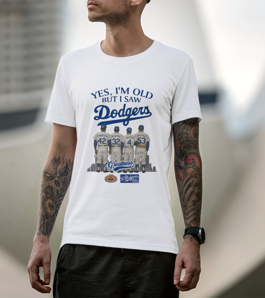 Yes I'm Old But I Saw Dodgers Greatness Jackie Robinson Koufax Snider Drysdale World Series T-Shirt
