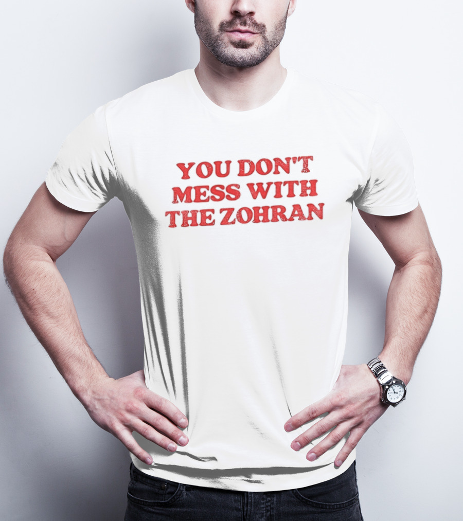 You Don't Mess With The Zohran Mamdani New York City T-Shirt