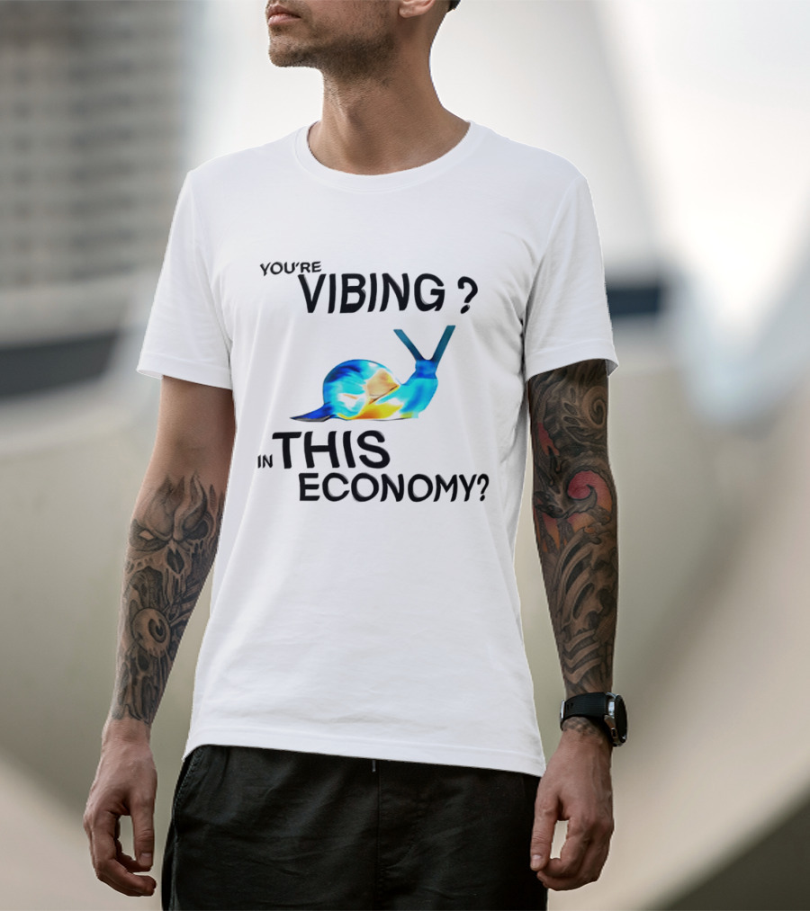 You're Vibing Snail In This Economy T-Shirt