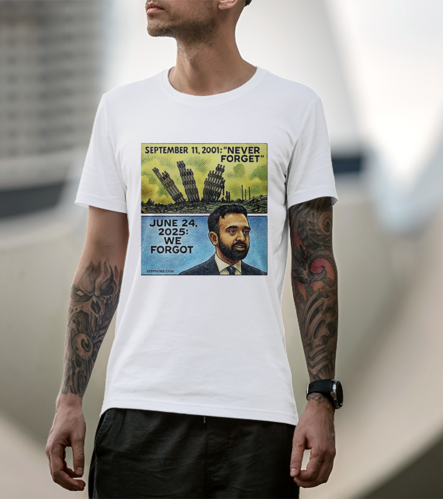 September 11 2001 Never Forget June 24 2025 We Forgot Zohran Mamdani T-Shirt