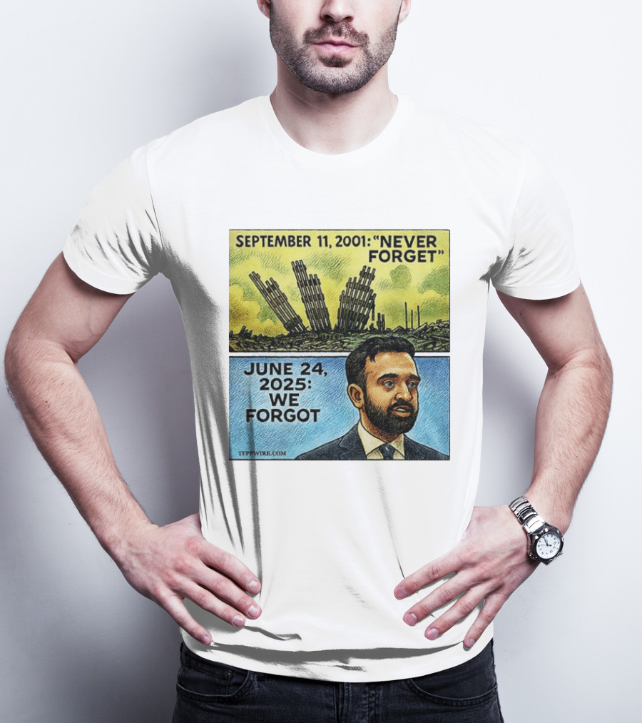 September 11 2001 Never Forget June 24 2025 We Forgot Zohran Mamdani T-Shirt