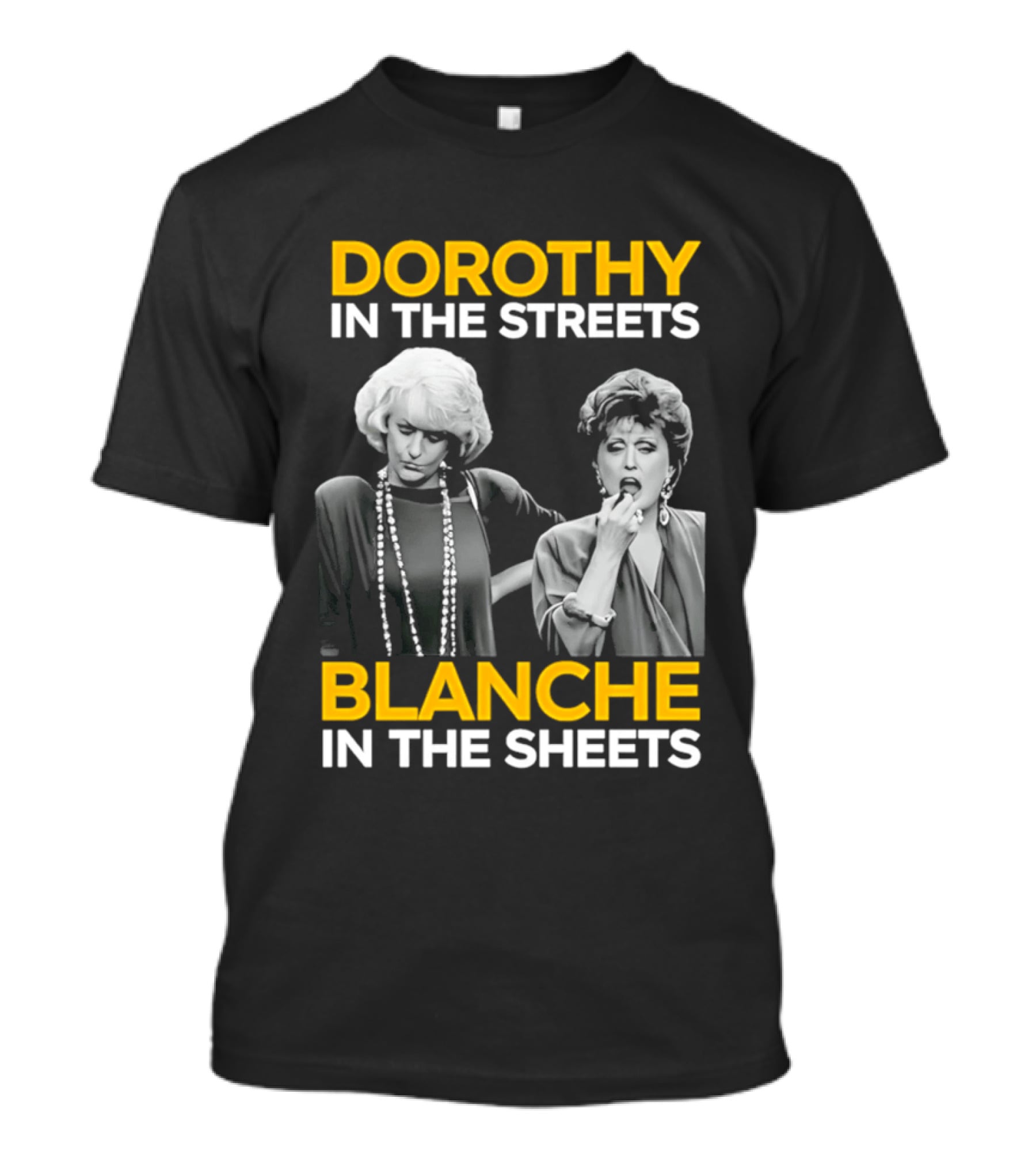 Dorothy In The Streets Blanche In The Sheets The Golden Girls T-Shirt