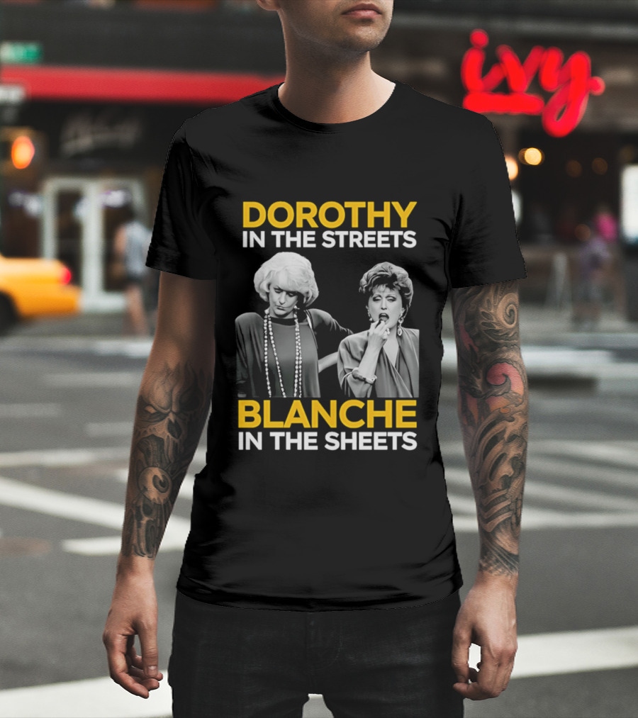 Dorothy In The Streets Blanche In The Sheets The Golden Girls T-Shirt