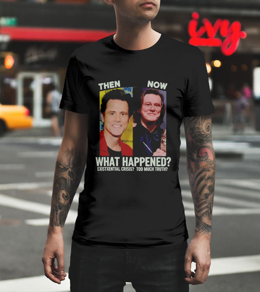 Then Now Jim Carrey What Happened Existential Crisis Too Much Truth T-Shirt
