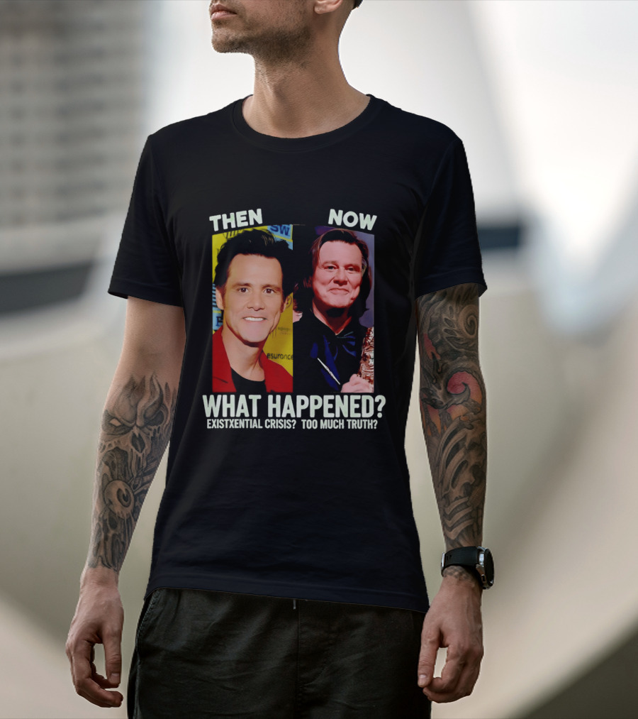 Then Now Jim Carrey What Happened Existential Crisis Too Much Truth T-Shirt