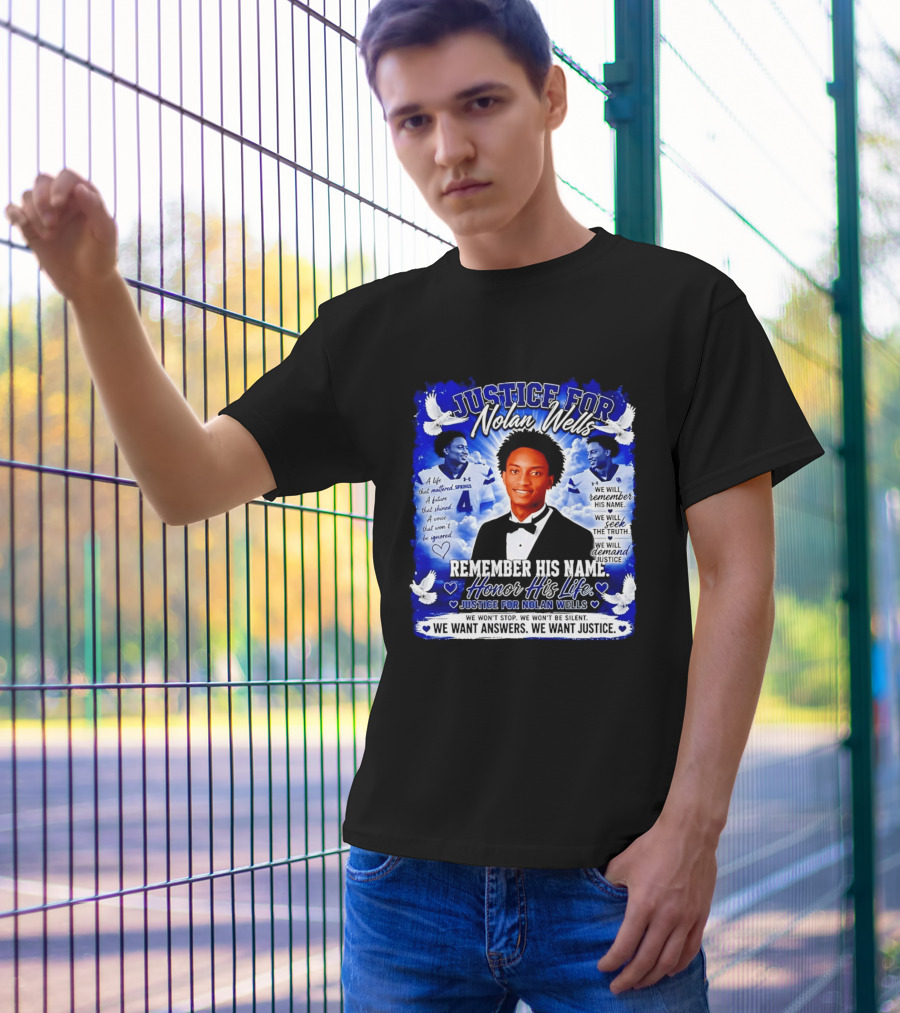 Justice For Nolan Wells Remember His Name Honor His Life We Want Answers We Want Justice T-Shirt