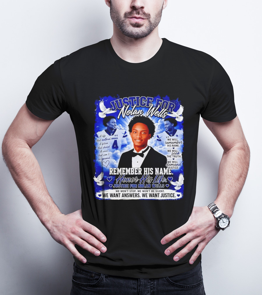 Justice For Nolan Wells Remember His Name Honor His Life We Want Answers We Want Justice T-Shirt