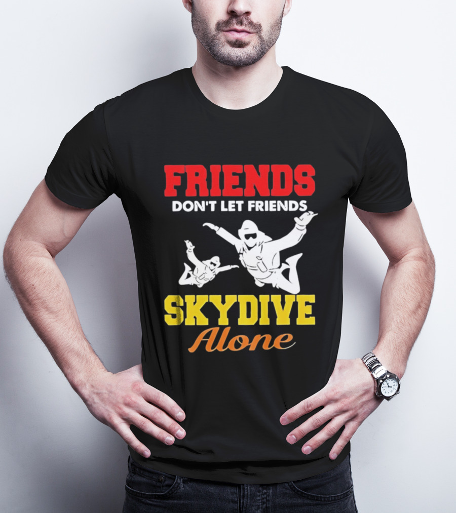 FRIENDS Don't Let Friends SKYDIVE Alone T-Shirt